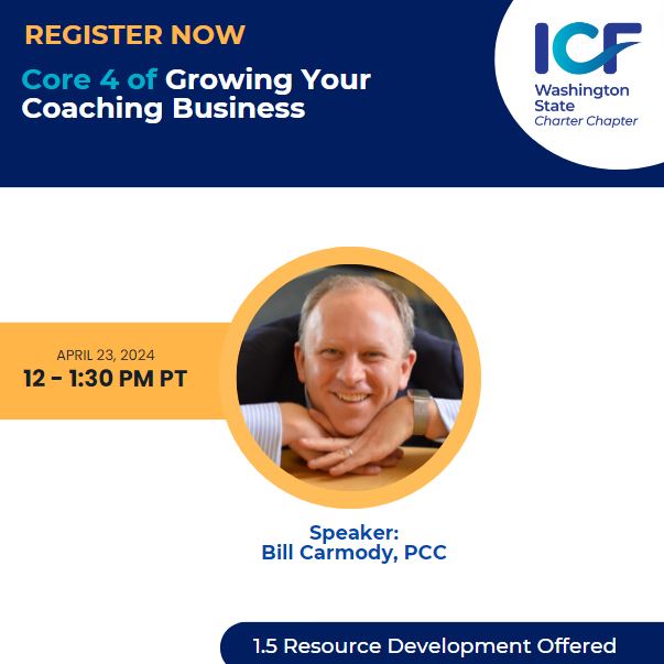 ICF West Presents: Core 4 of Growing Your Coaching Business with Bill ...