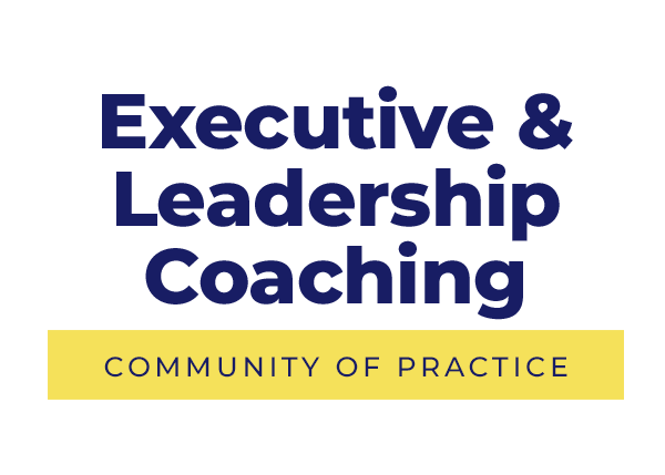 Executive and Leadership Coaching Community of Practice - What Leaders Need Most in Times of ...