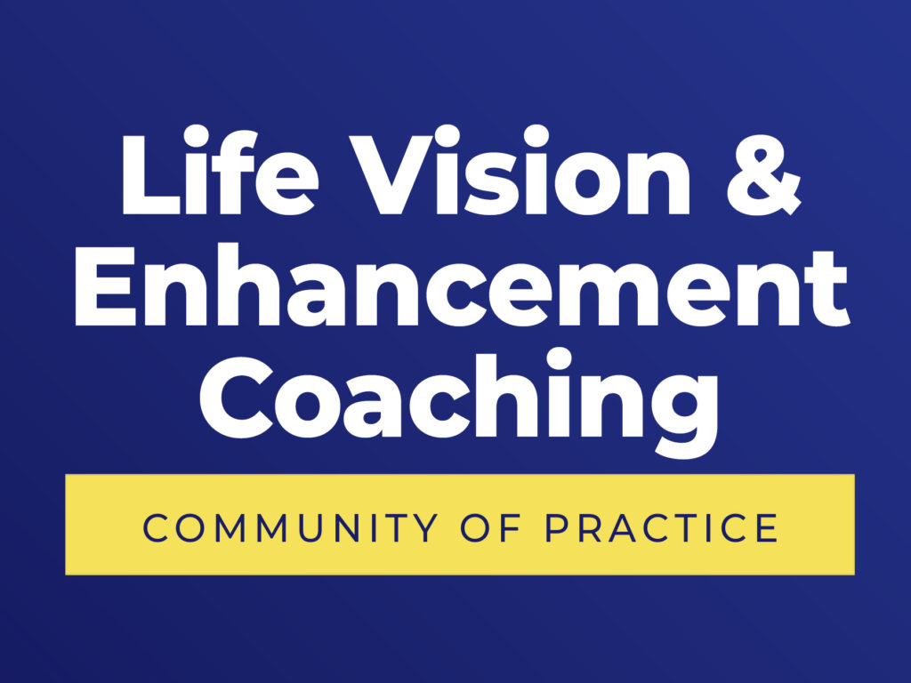 ICF Life Vision and Enhancement Coaching Community of Practice ...